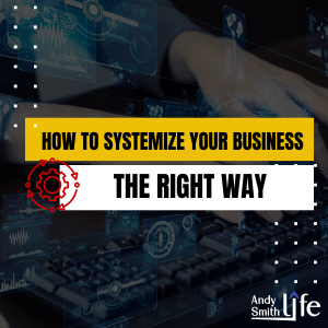 How to Systemize Your Business the Right Way - Andy Smith Life