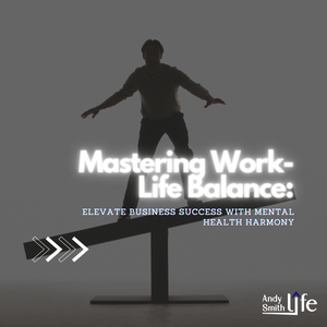 Mastering Work-Life Balance: Elevate Business Success with Mental ...